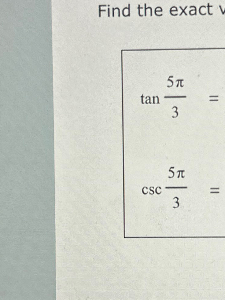 Solved Find the exacttan(5π3)=csc(5π3)= | Chegg.com