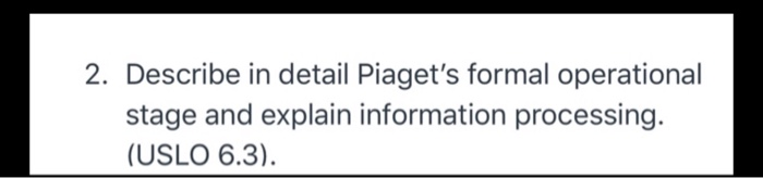 Solved 2. Describe in detail Piaget's formal operational | Chegg.com