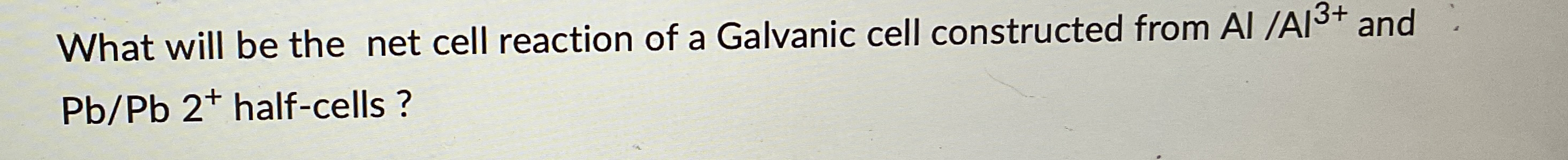 Solved What will be the net cell reaction of a Galvanic cell | Chegg ...