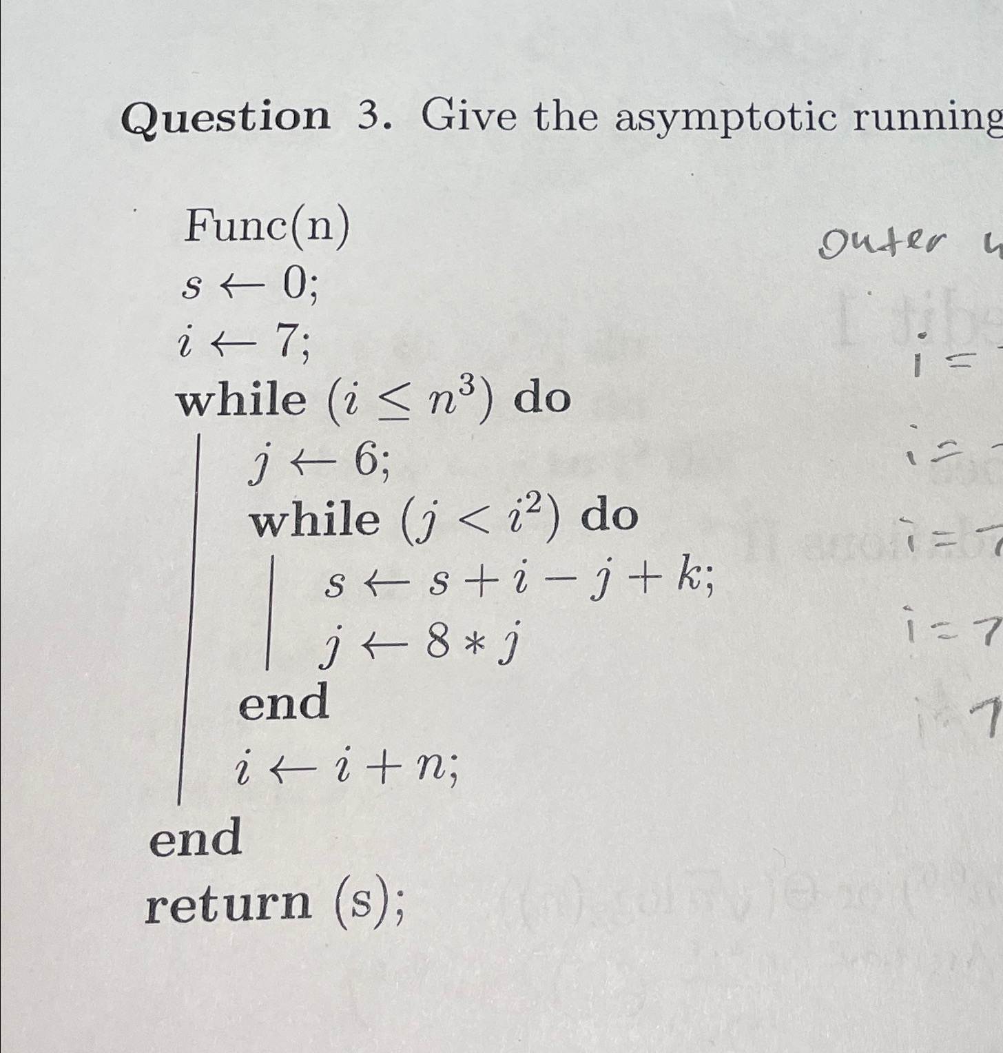 Solved Question 3. ﻿Give the asymptotic running time. Show | Chegg.com
