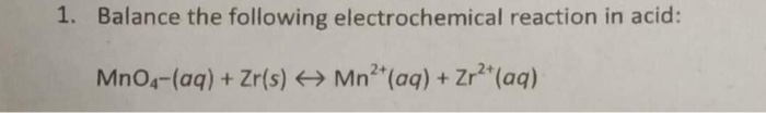 Solved 1. Balance the following electrochemical reaction in | Chegg.com