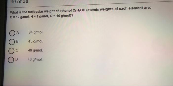 Solved 19 of 30 What is the molecular weight of ethanol | Chegg.com