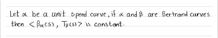 Solved Let α be a unit speed curve, if α and β are Bertrand | Chegg.com