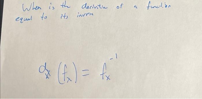 Solved When is the derivitive of a function equal to its | Chegg.com
