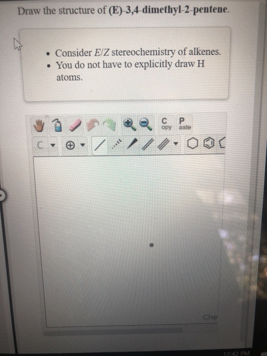 Solved Draw the structure of (E)-3,4-dimethyl-2-pentene. • | Chegg.com