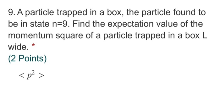 Solved 9. A particle trapped in a box, the particle found to | Chegg.com