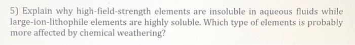 Solved 5) Explain why high-field-strength elements are | Chegg.com