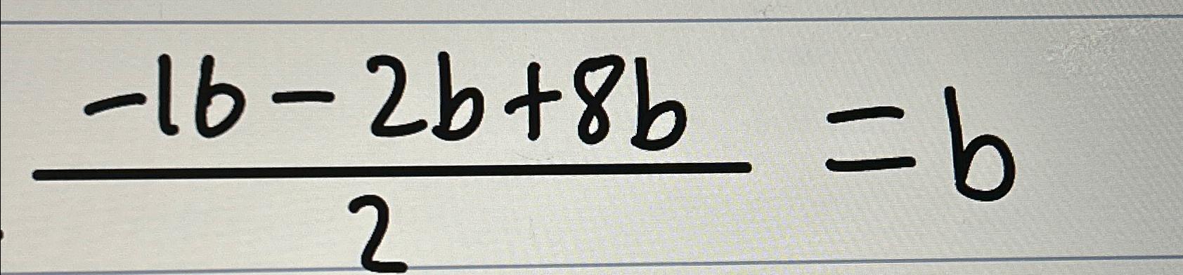 Solved -16-2b+8b2=b | Chegg.com