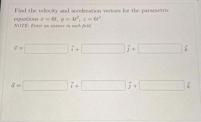 Solved Find the velocity and acceleration vectors for the | Chegg.com