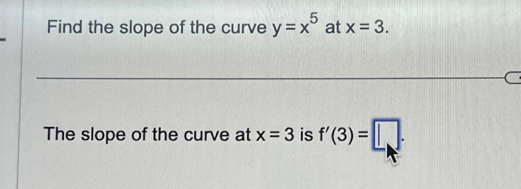 Solved Find the slope of the curve y=x5 ﻿at x=3.The slope of | Chegg.com