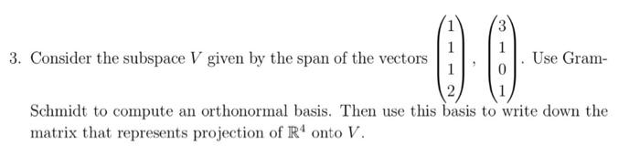 Solved 3. Consider the subspace V given by the span of the | Chegg.com