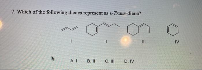 Solved 7. Which of the following dienes represent as | Chegg.com