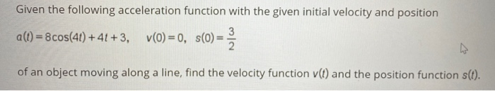 Solved Given the following acceleration function with the | Chegg.com