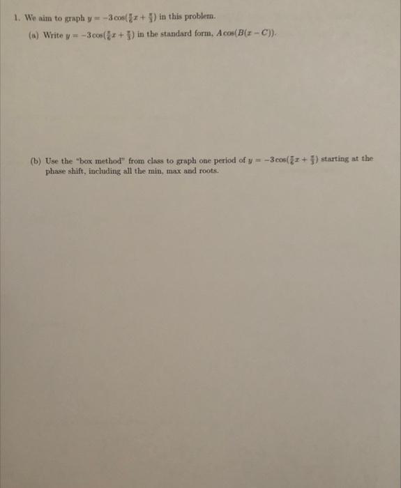 Solved We aim to graph y=−3cos(6πx+3π) in this problem. (a) | Chegg.com
