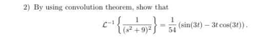 Solved 2) By using convolution theorem, show that | Chegg.com