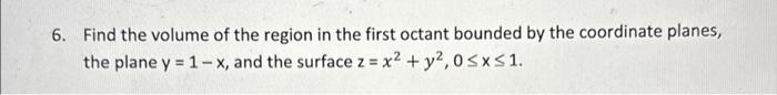 Solved 6. Find the volume of the region in the first octant | Chegg.com