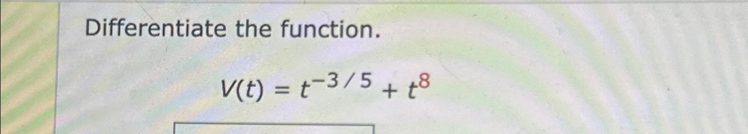 Solved Differentiate the function.V(t)=t-35+t8 | Chegg.com