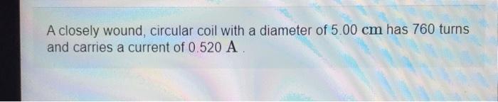 Solved A closely wound, circular coil with a diameter of | Chegg.com