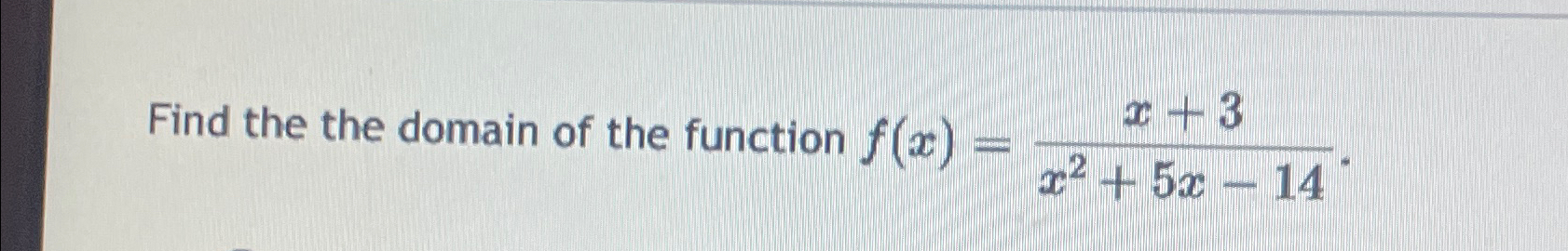 Solved Find the the domain of the function f(x)=x+3x2+5x-14 | Chegg.com