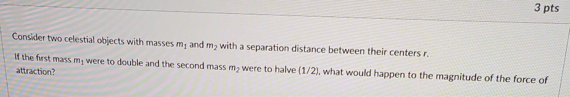 Solved 3 ﻿ptsConsider two celestial objects with masses m1 | Chegg.com