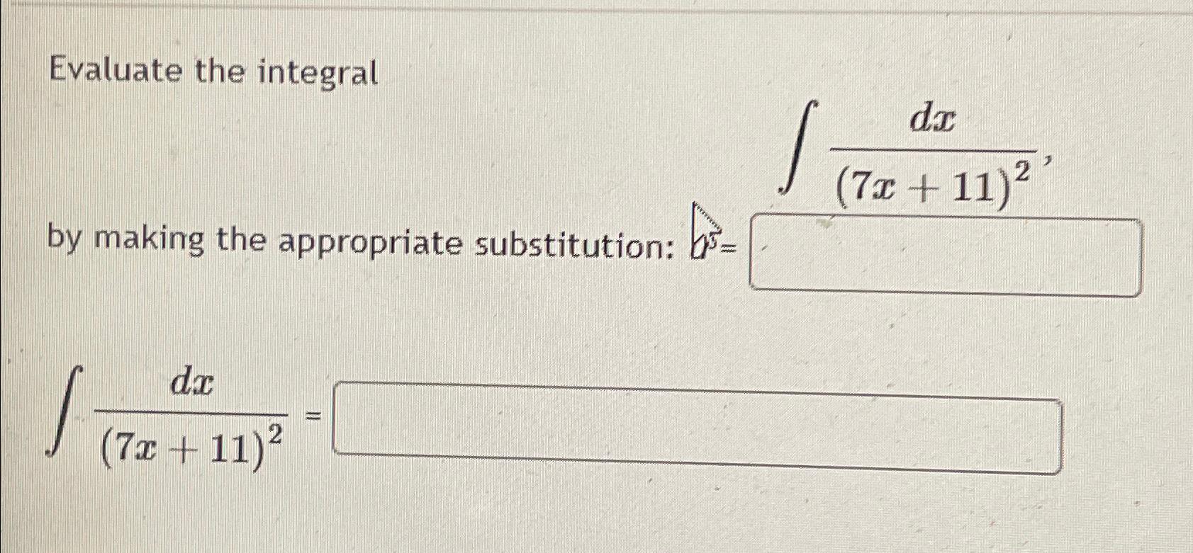 Solved Evaluate the integral∫﻿﻿dx(7x+11)2by making the | Chegg.com