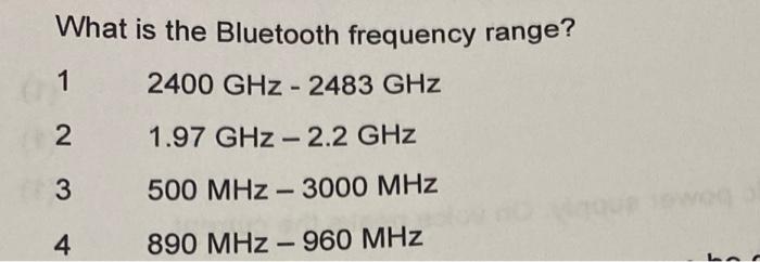 Solved What is the Bluetooth frequency range? 1 2400 GHz - | Chegg.com