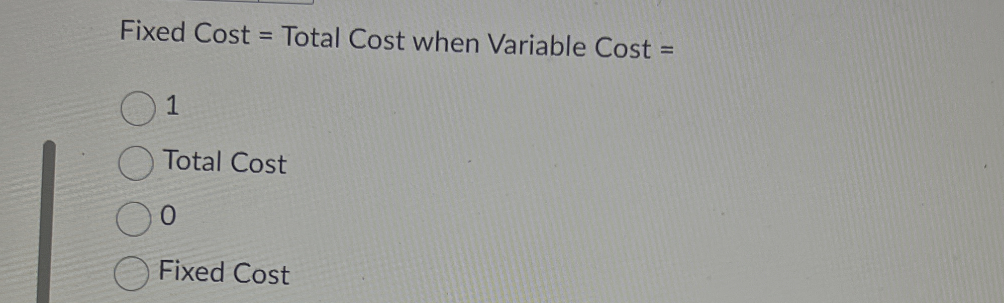 Solved Fixed Cost = ﻿Total Cost when Variable Cost =1Total | Chegg.com