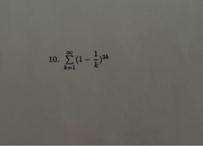 Solved 10. ∑k=1∞(1−k1)3k | Chegg.com
