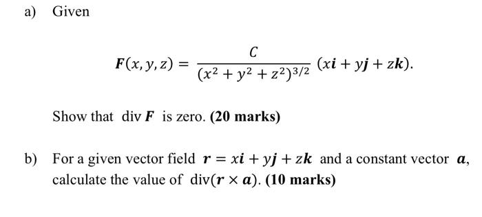 Solved a) Given F(x,y,z)=(x2+y2+z2)3/2C(xi+yj+zk). Show that | Chegg.com