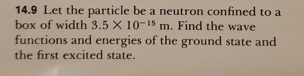 Solved 14.9 Let the particle be a neutron confined to a box | Chegg.com