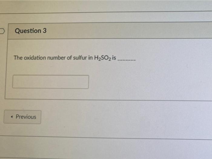 Solved Question 3 The oxidation number of sulfur in H2SO2 is | Chegg.com