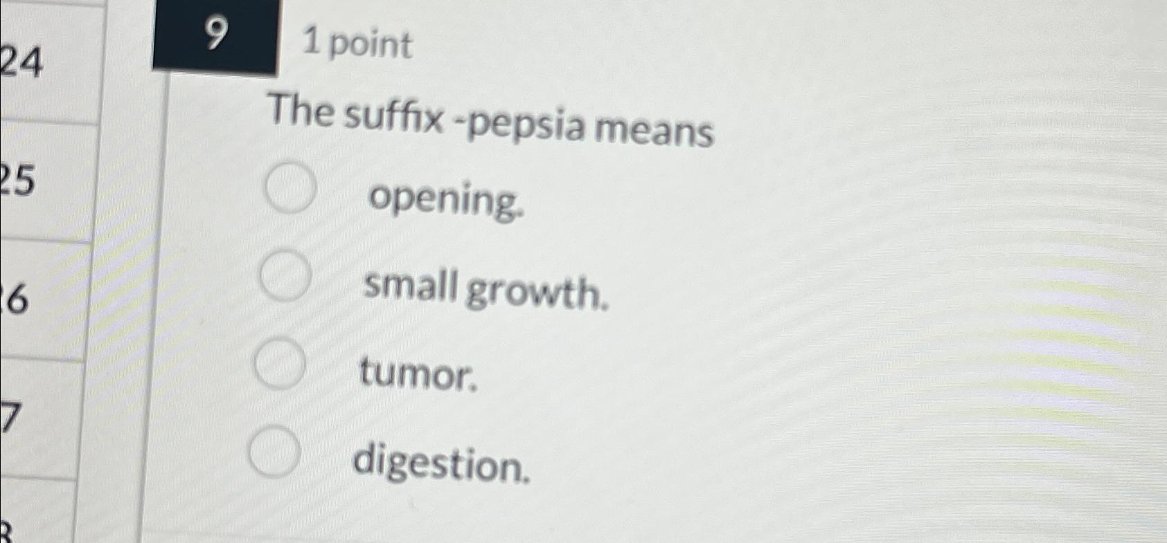 Solved 91 ﻿pointThe suffix -pepsia meansopening.small | Chegg.com