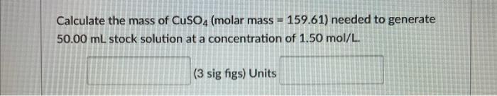 Solved Calculate the mass of CuSO4 (molar mass = 159.61) | Chegg.com