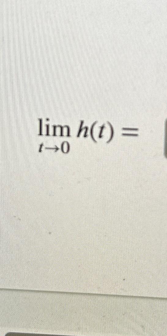 Solved limt→0h(t)= | Chegg.com