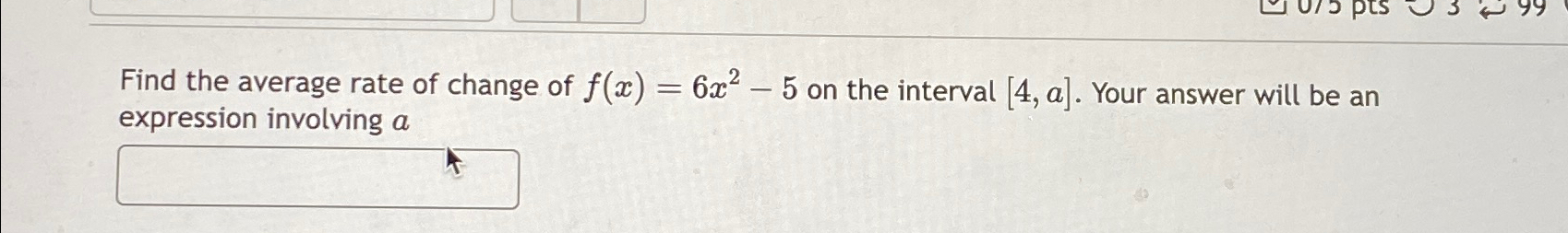 Solved Find the average rate of change of f(x)=6x2-5 ﻿on the | Chegg.com