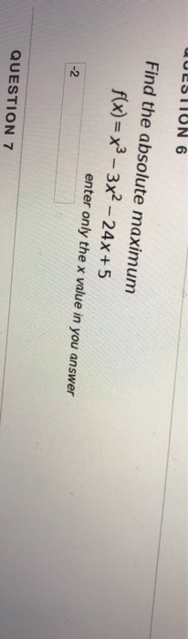 Solved QUESTION 6 Find the absolute maximum f(x)= x3 - 3x2 – | Chegg.com