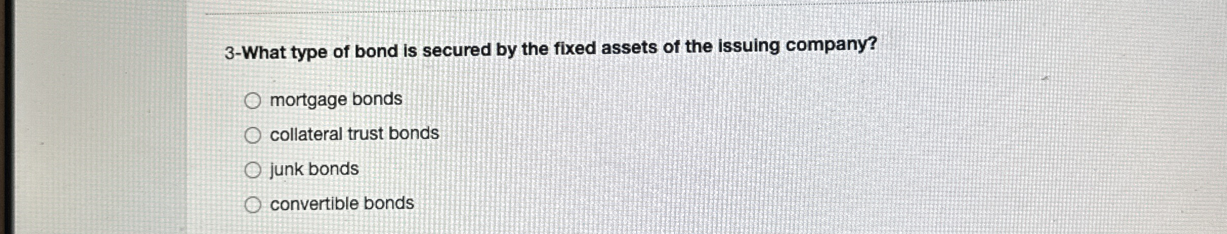 [Solved]: 3-What type of bond is secured by the fixed asse
