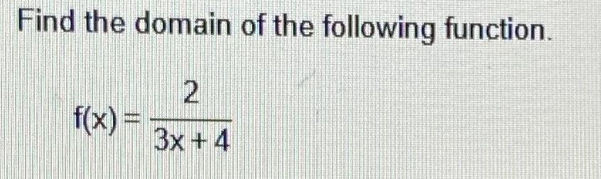 Solved Find the domain of the following function.f(x)=23x+4 | Chegg.com