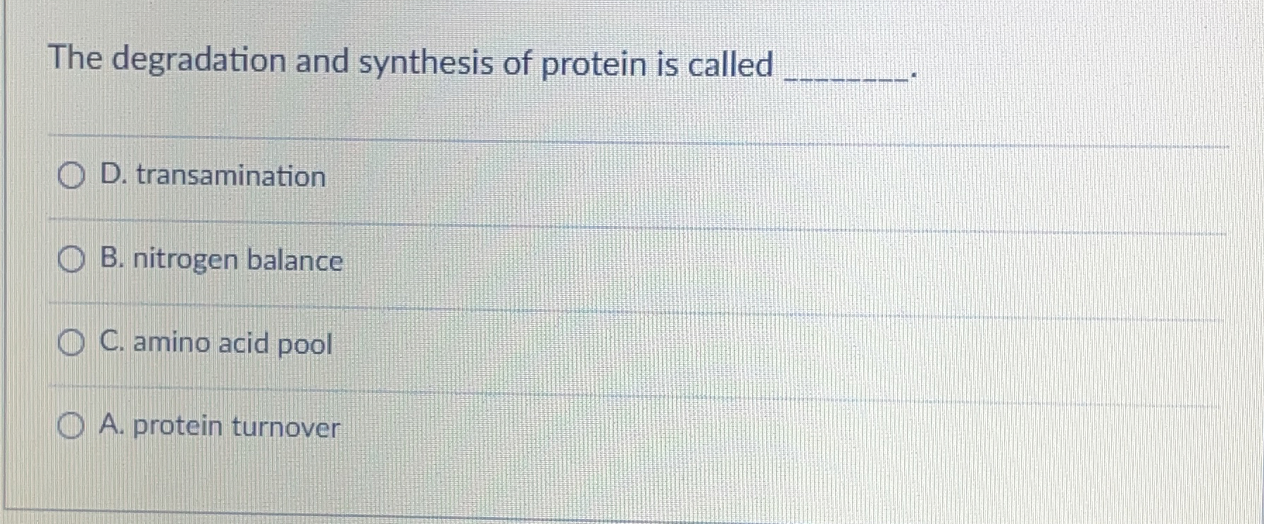 Solved The degradation and synthesis of protein is calledD. | Chegg.com