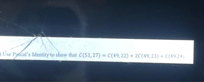 Solved Use Pascal's Identity to show that C(51,27) = | Chegg.com