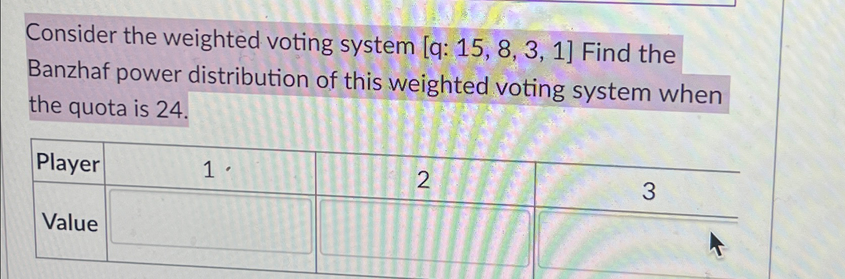 Solved Consider the weighted voting system [q: 15, 8, 3, 1] | Chegg.com