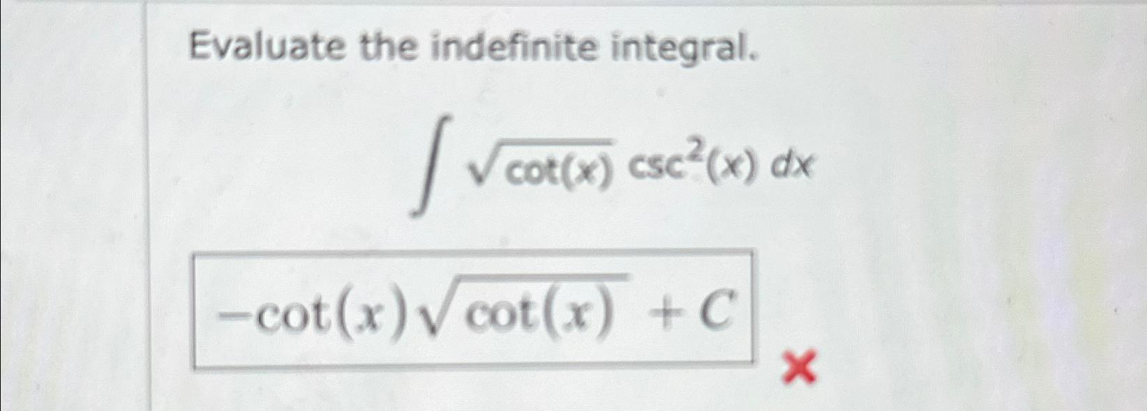 Solved Evaluate the indefinite integral.∫﻿﻿cot(x)2csc2(x)dx | Chegg.com