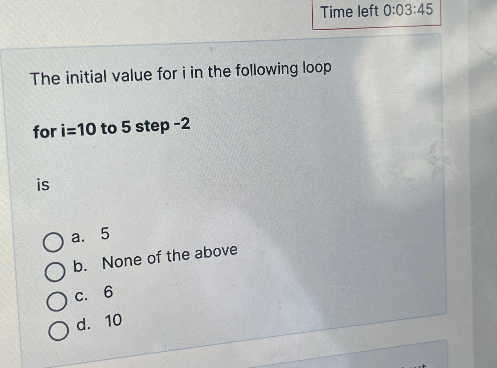 Solved Time left 0:03:45The initial value for i ﻿in the | Chegg.com