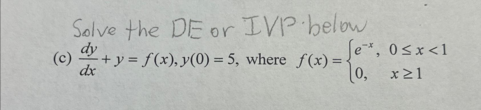 Solved Solve the DE or IVP below(c) dydx+y=f(x),y(0)=5, | Chegg.com
