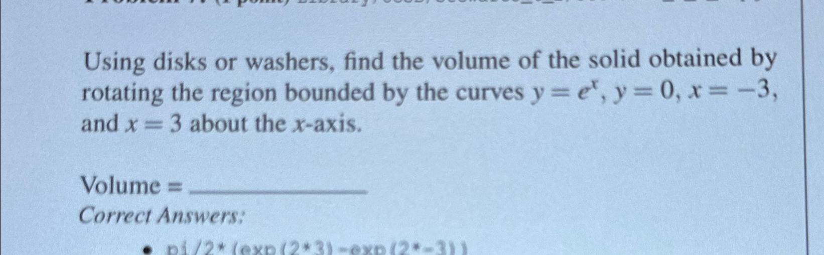Solved Using disks or washers, find the volume of the solid | Chegg.com