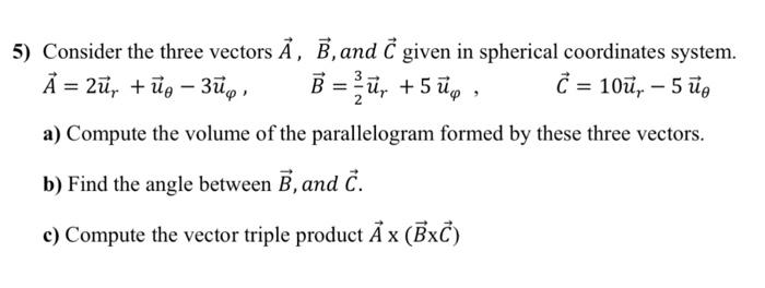 Solved 5) Consider the three vectors A,B, and C given in | Chegg.com