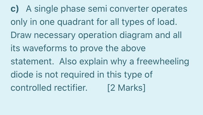 Solved c) A single phase semi converter operates only in one | Chegg.com