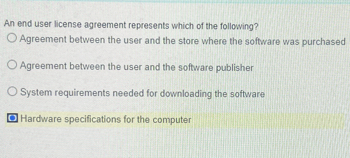 Solved An end user license agreement represents which of the | Chegg.com