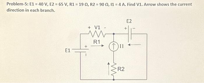 Solved Problem-5: E1 = 40 V, E2 = 65 V, R1 = 19 02, R2 = 90 | Chegg.com
