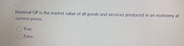 Solved Nominal GP is the market value of all goods and | Chegg.com